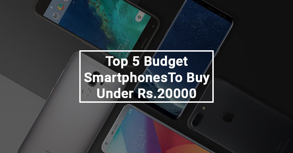 Top 5 Budget Smartphones To Buy Under Rs.20000 - Be Awara